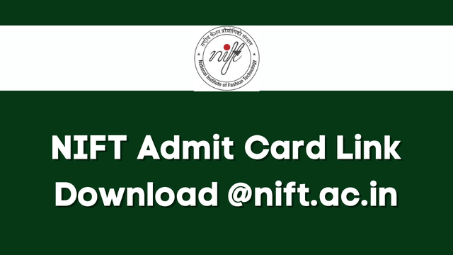 NIFT 2023 Admit Card Released @nift.ac.in; Check Direct Link Here