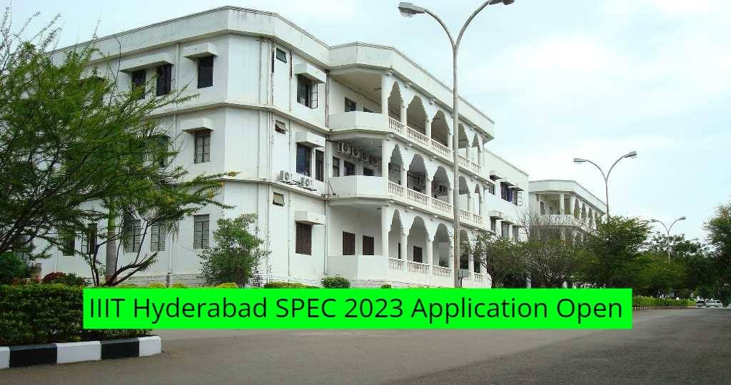 IIIT Hyderabad SPEC 2023 Application Open; Apply Till March 31