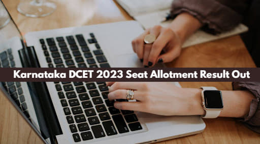 Karnataka DCET 2023 Last Round Seat Allotment Result Out; Check Direct ...