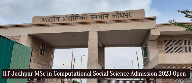 IIT Jodhpur Admission 2023 Open for MSc in Computational Social Science ...