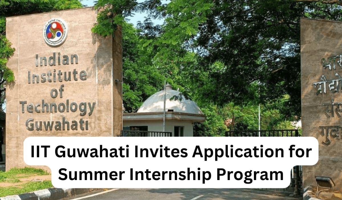 IIT Guwahati Invites Application for Summer Internship Program; Apply ...