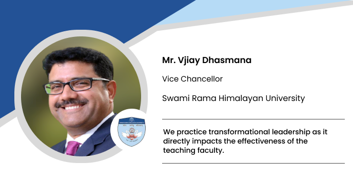Swami Rama Himalayan University: Mr. Vjiay Dhasmana, Vice Chancellor