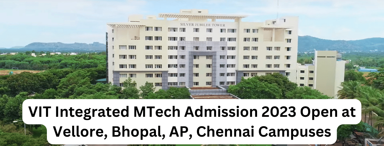 VIT Integrated MTech Admission 2023 Open at Vellore, Bhopal, AP ...