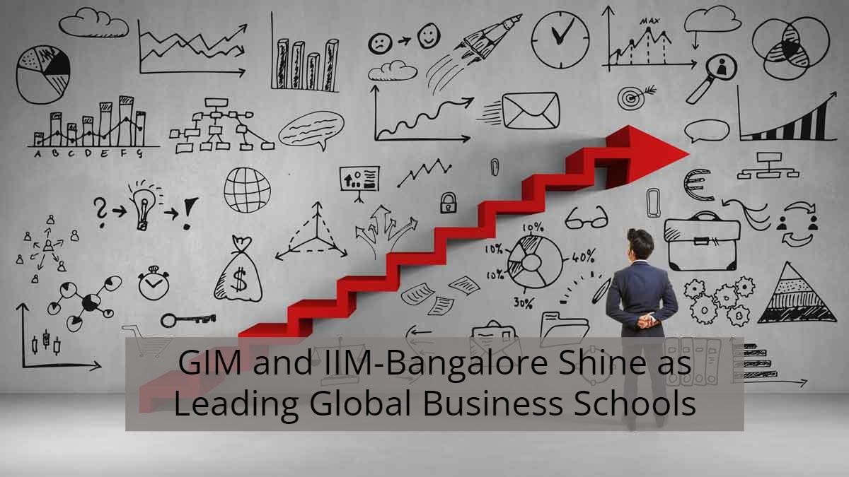 GIM and IIM-Bangalore Shine as Leading Global Business Schools; Check ...