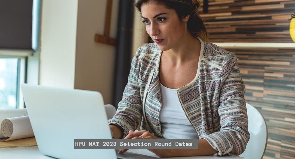 HPU MAT 2023 Selection Round Dates Out for Shortlisted Candidates ...