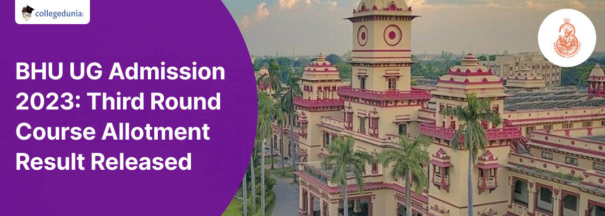 BHU UG Admission 2023: Third Round Course Allotment Result Released ...