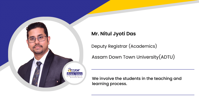 Assam Down Town University (ADTU): Mr. Nitul Jyoti Das, Deputy ...