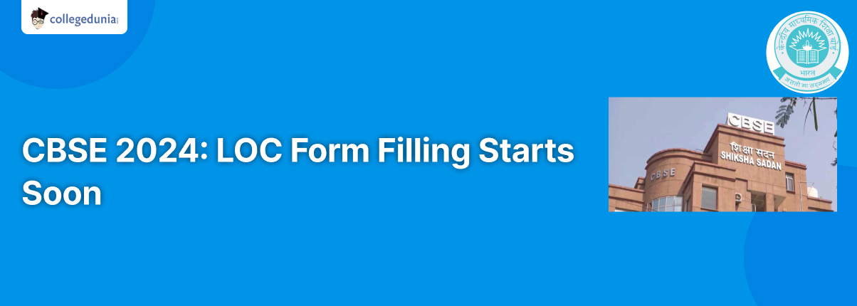 CBSE 2024: LOC Form Filling Starts from August 18; Check Details Here