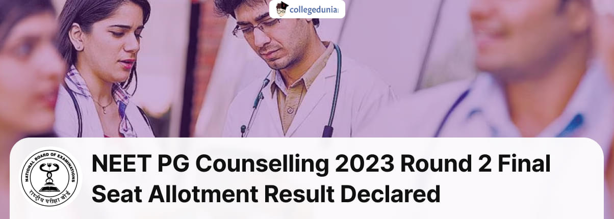 NEET PG Counselling 2023 Round 2 Final Seat Allotment Result Declared @mcc.nic.in; Check Details ...