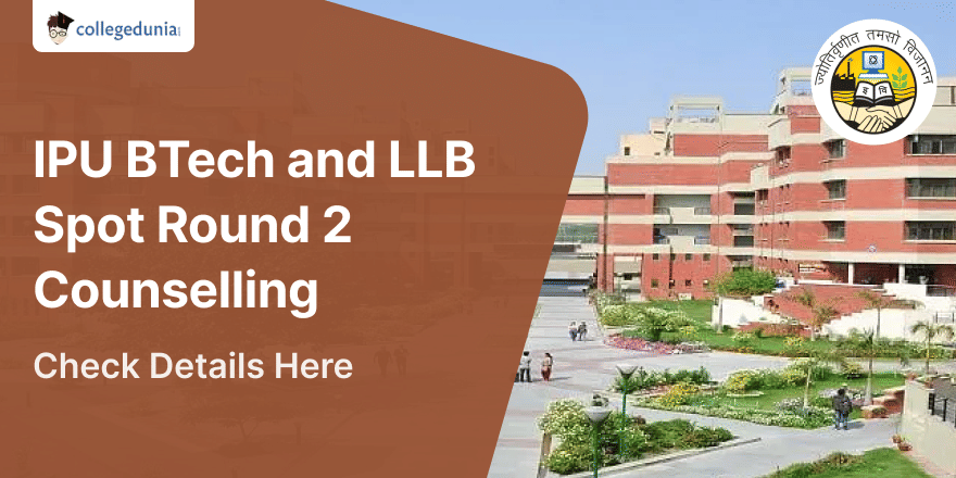 IPU BTech and LLB Spot Round 2 Counselling: Registrations Open till ...
