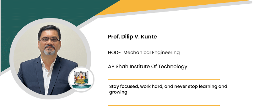 AP Shah Institute of Technology: Prof. Dilip V. Kunte, HOD Mechanical ...