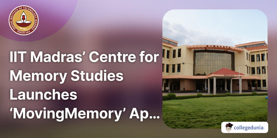 IIT Madras’ Centre for Memory Studies Launches ‘MovingMemory’ App for ...