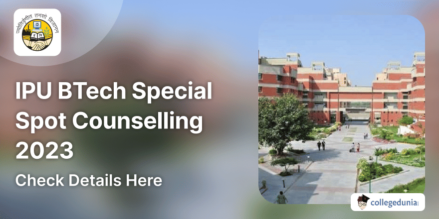 IPU BTech Special Spot Counselling 2023 Registrations Open till ...