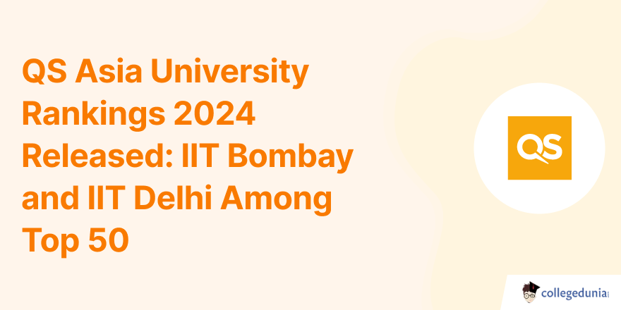 QS Asia University Rankings 2024 Released: IIT Bombay and IIT Delhi Among Top 50