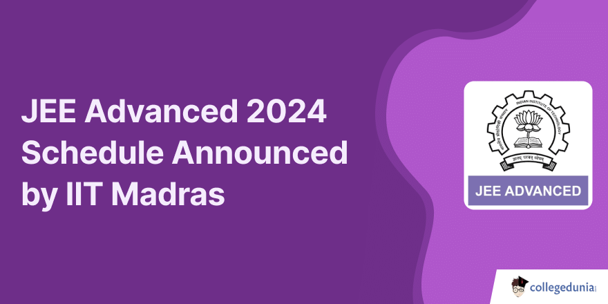 JEE Advanced 2024 Schedule Announced by IIT Madras, Exam on May 26, 2024