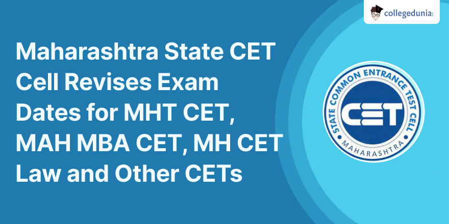 Maharashtra State CET Cell Revises Exam Dates for MHT CET, MAH MBA CET ...