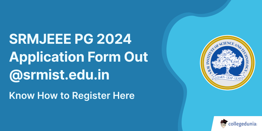 SRMJEEE PG 2024 Application Form Out @srmist.edu.in; Know How to ...