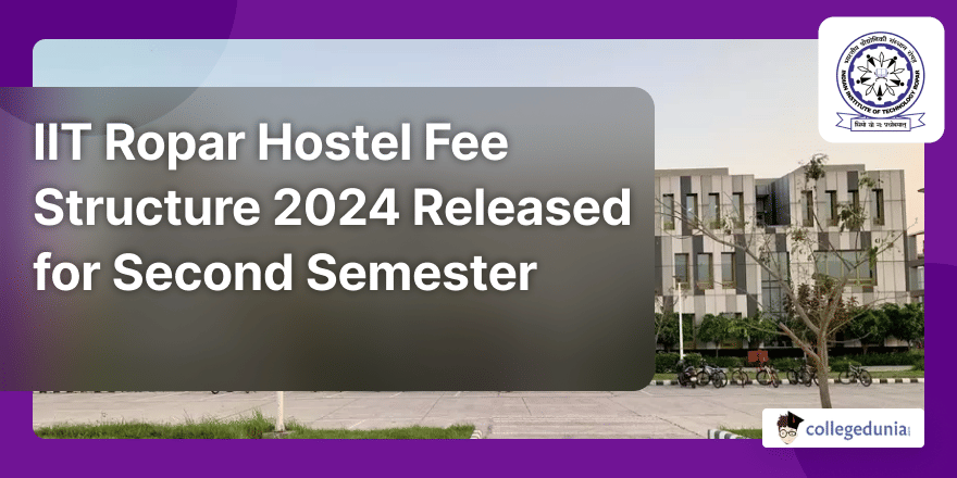 IIT Ropar Hostel Fee Structure 2024 Released for Second Semester BTech ...