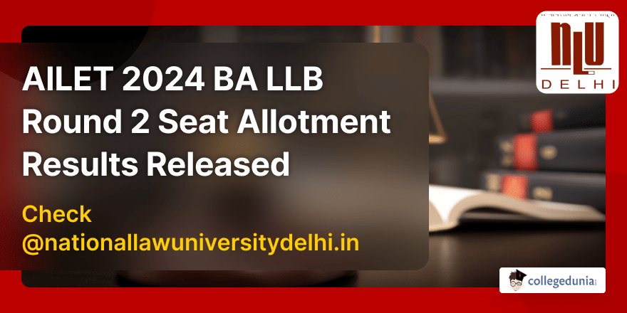 AILET 2024 BA LLB Round 2 Seat Allotment Results Released @nationallawuniversitydelhi.in; Check ...