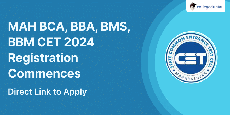 MAH BCA, BBA, BMS, BBM CET 2024 Registration Commences on cetcell.mahacet.org; Direct Link to Apply