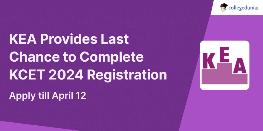 KEA Provides Last Chance to Complete KCET 2024 Registration, Apply till ...