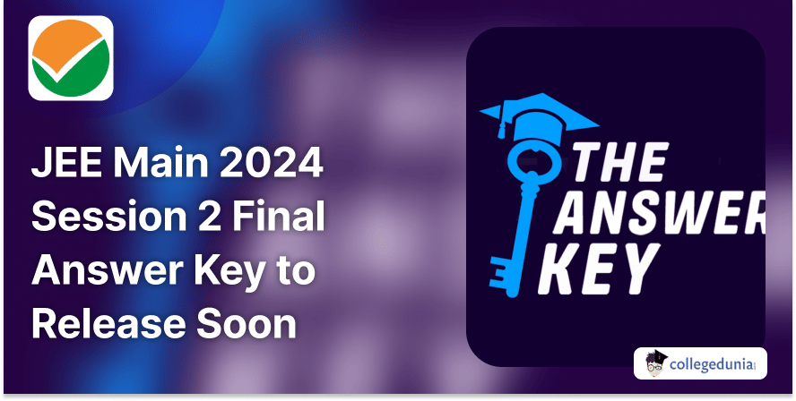 JEE Main 2024 Session 2 Final Answer Key to Release Soon @jeemain.nta.ac.in; Check Details Here