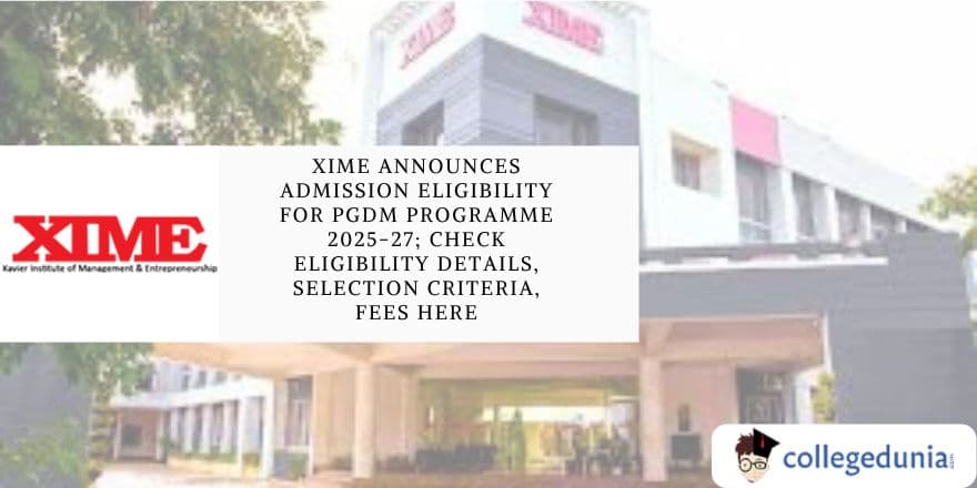 XIME Announces Admission Eligibility for PGDM Programme 2025-27; Check Eligibility Details ...
