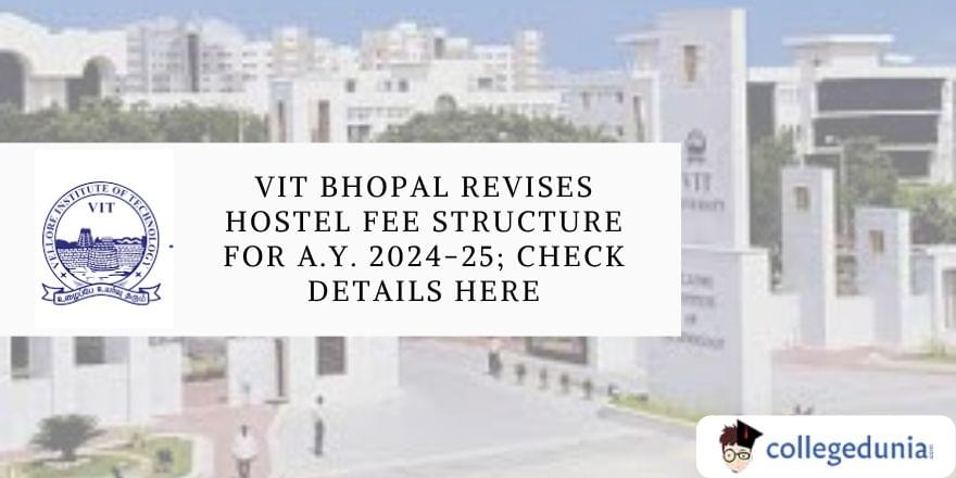 VIT Bhopal Revises Hostel Fee Structure For A.Y. 2024-25; Check Details Here