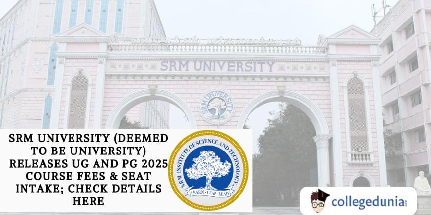 SRM University (Deemed to be University) Releases UG and PG 2025 Course ...