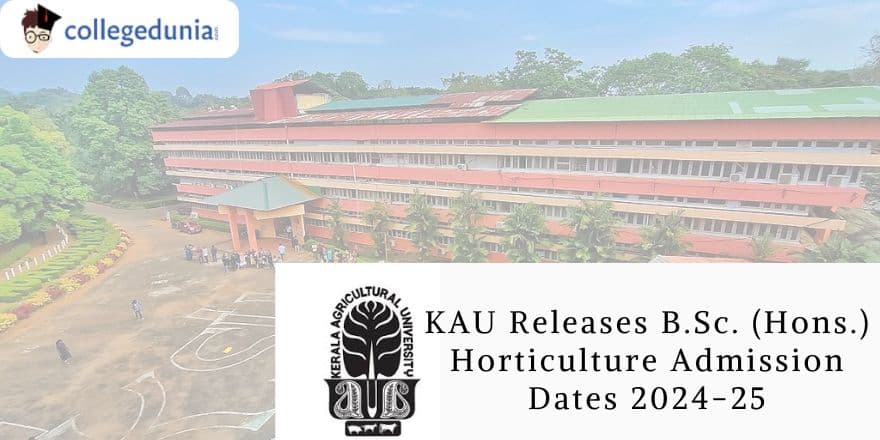 KAU Releases BSc Hons Horticulture Admission Dates 2024 ;Apply Before ...