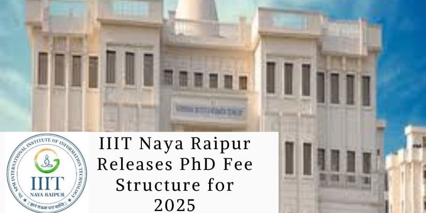IIIT Naya Raipur Releases PhD Fee Structure for 2025; Check Here For ...