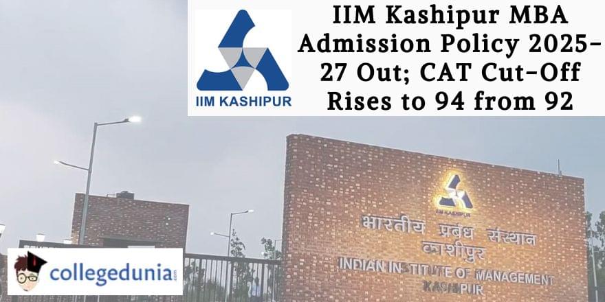 IIM Kashipur MBA Admission Policy 2025-27 Out; CAT Cut-Off Rises to 94 from 92