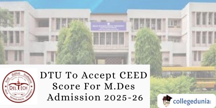 DTU To Accept CEED Score For M.Des Admission 2025-26; Check Details Here