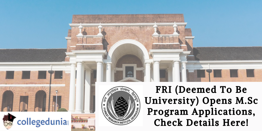 FRI (Deemed To Be University) Opens M.Sc Program Applications, Check ...