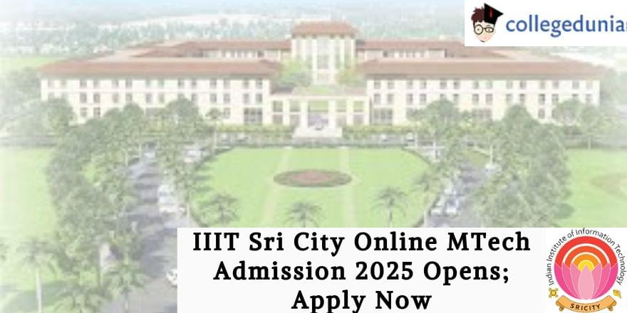 IIIT Sri City Online MTech Admission 2025 Opens; Apply Now