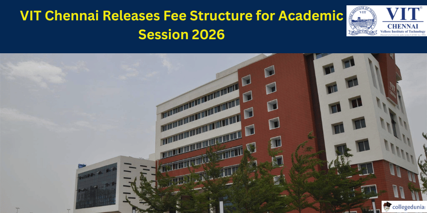 VIT Chennai Releases Fee Structure for Academic Session 2026–27; Check ...