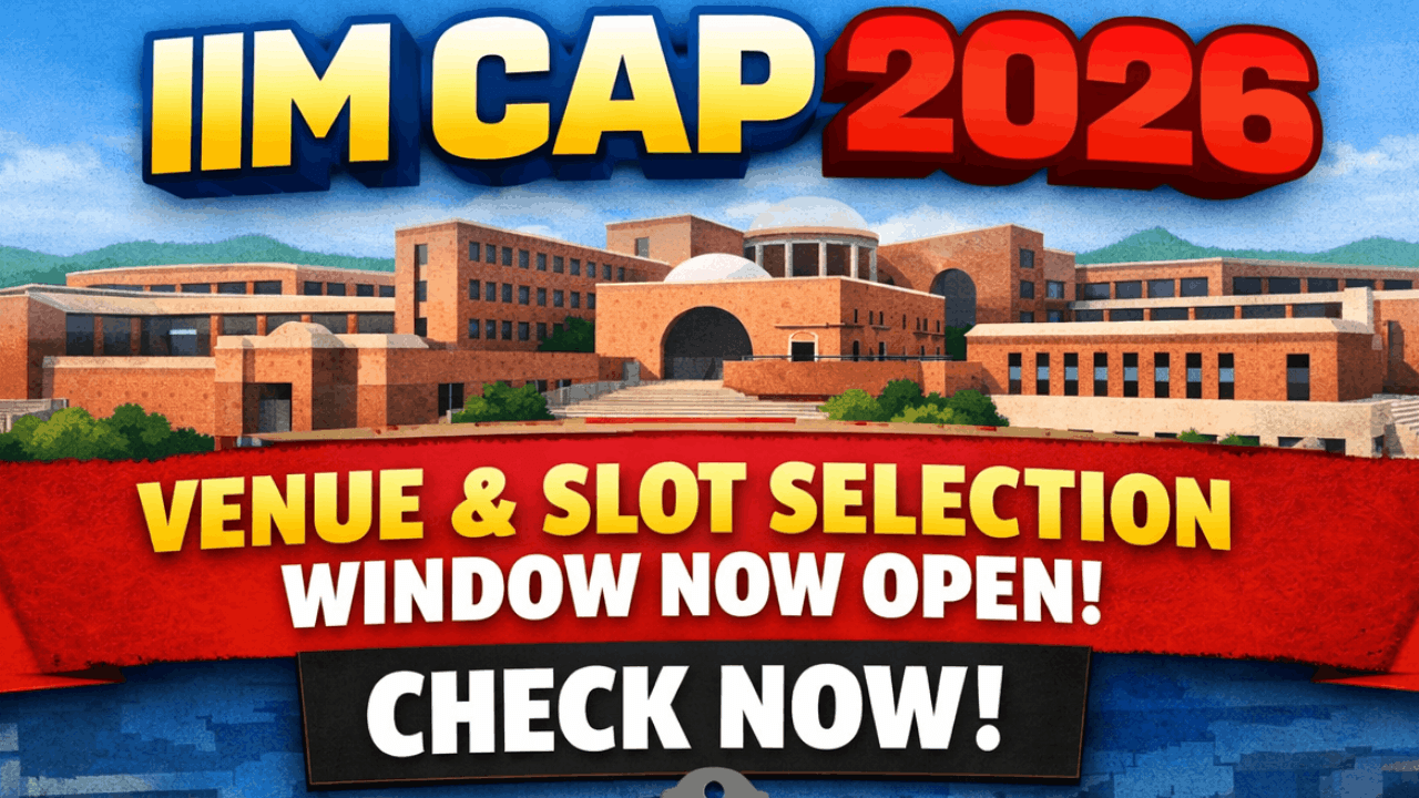 IIM CAP 2026 Venue and Slot Selection Window Now Open; Check Now ...