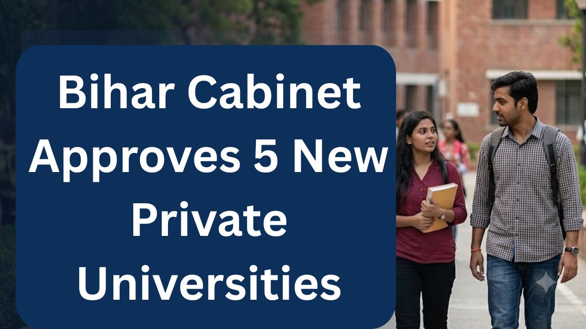 Bihar Cabinet Approves 5 New Private Universities in 5 Districts