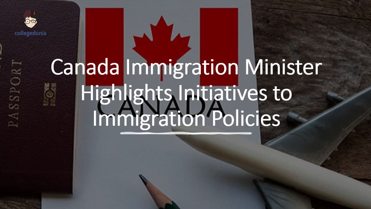 Canada Immigration Minister Highlights Initiatives to Immigration Policies