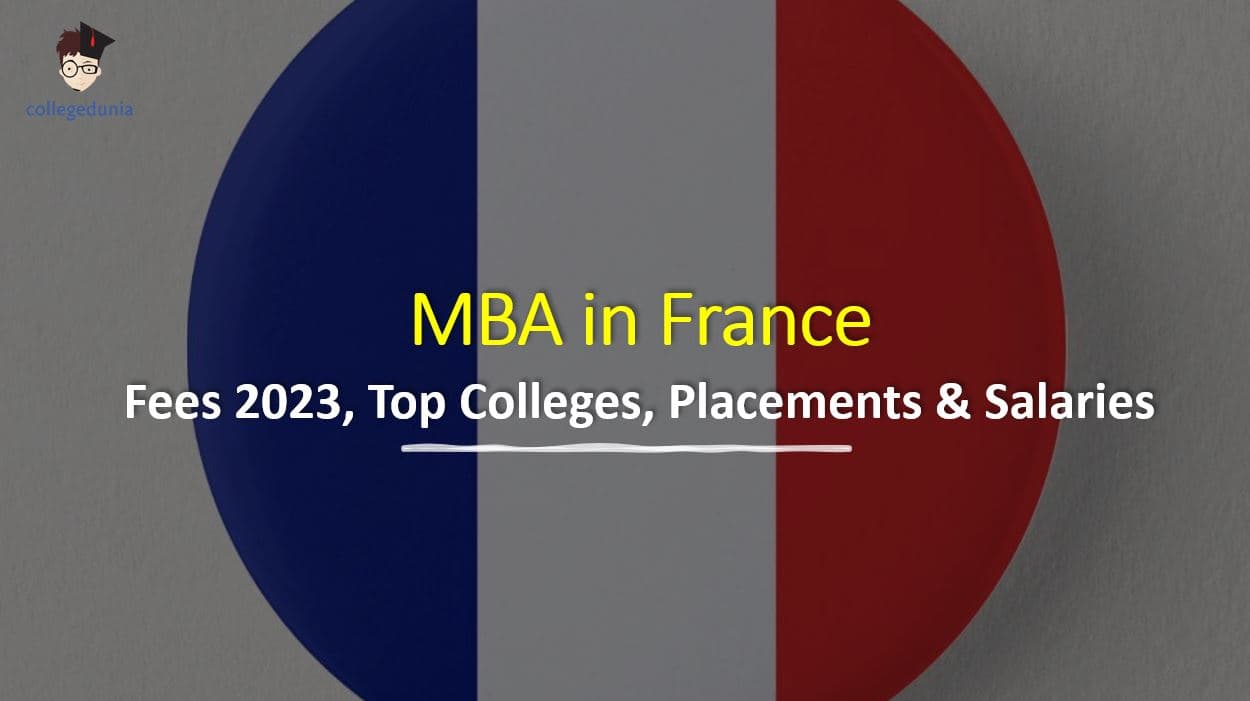 MBA in France: Fees 2024, Top Colleges, Placements & Salaries