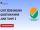 CUET 2026 English June 7 Shift 2 Question Paper- Download Answer Key ...