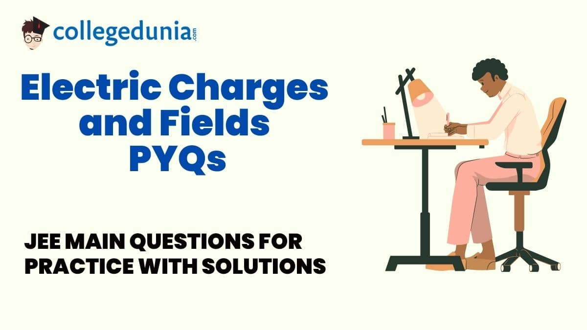 JEE Main PYQs on Electric Charges and Fields: JEE Main Questions for Practice with Solutions