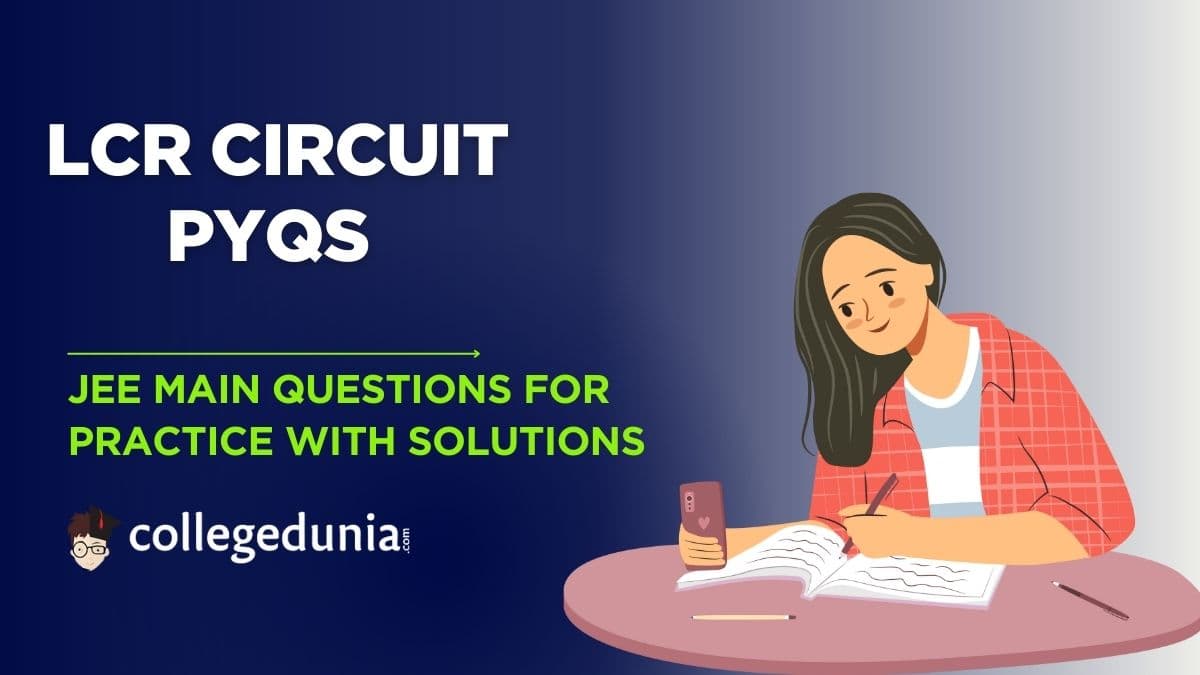 JEE Main PYQs on LCR Circuit: JEE Main Questions for Practice with Solutions