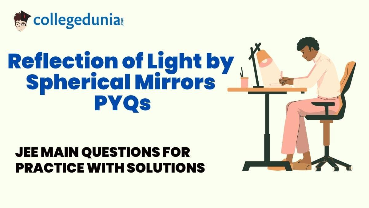 JEE Main PYQs on Reflection of Light by Spherical Mirrors: JEE Main ...