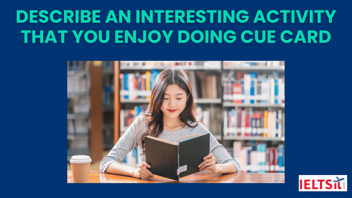Describe an Interesting Activity That You Enjoy Doing Cue Card
