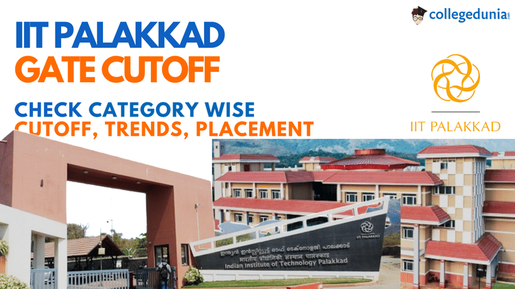 IIT Palakkad GATE 2026 Cutoff for MTech - Check Previous Year Opening and Closing marks [2025-2020]