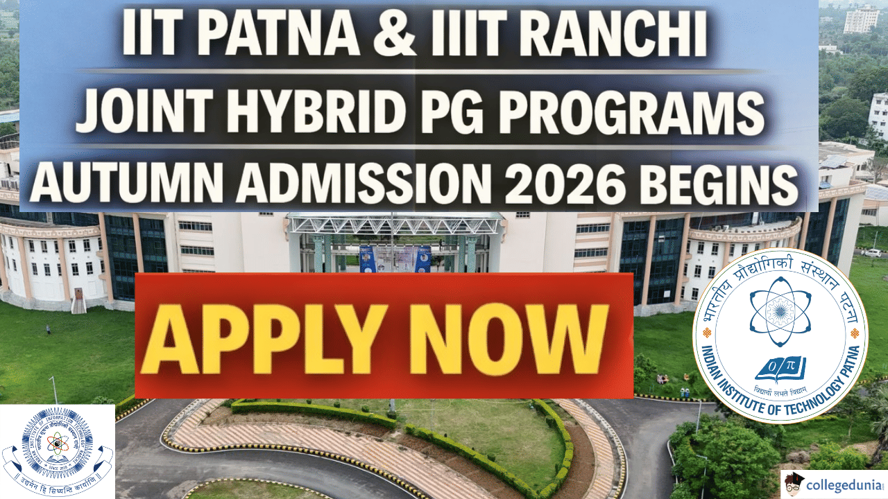 IIT Patna & IIIT Ranchi Joint Hybrid PG Programs Autumn Admission 2026 Begins; Apply Now @iitp ...