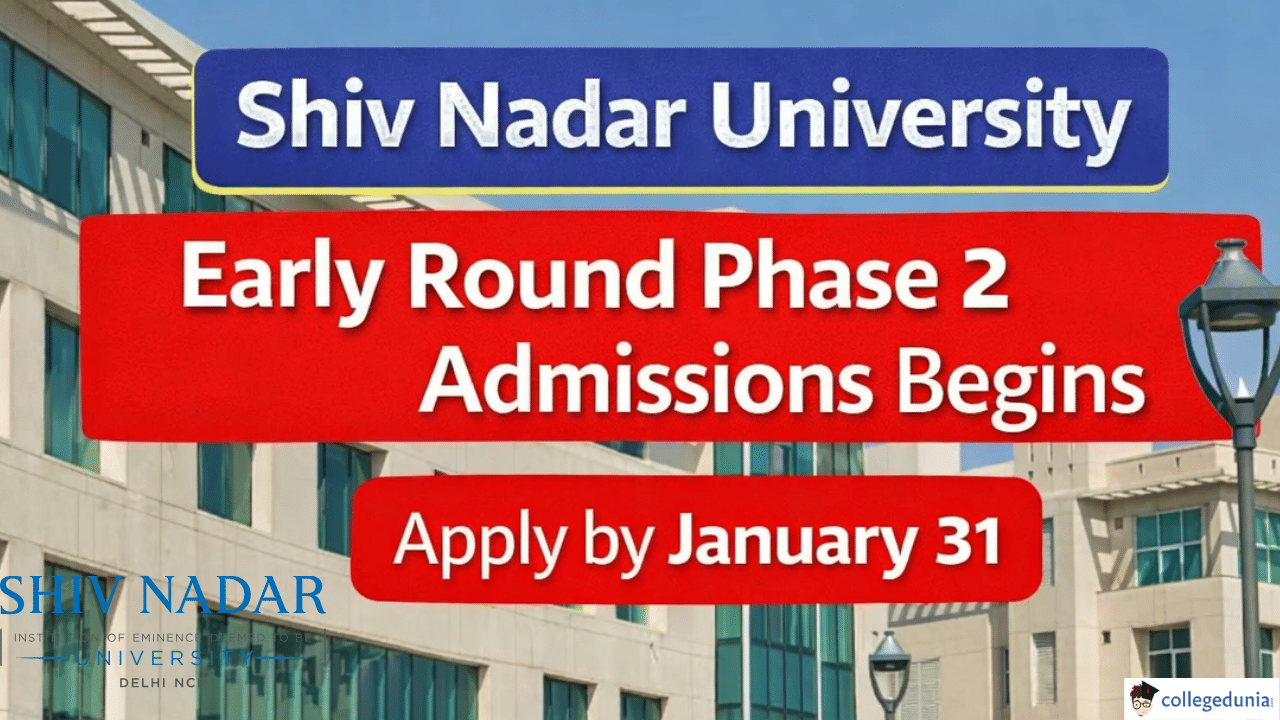 Shiv Nadar University Early Round Phase 2 Admissions Begins; Apply by ...