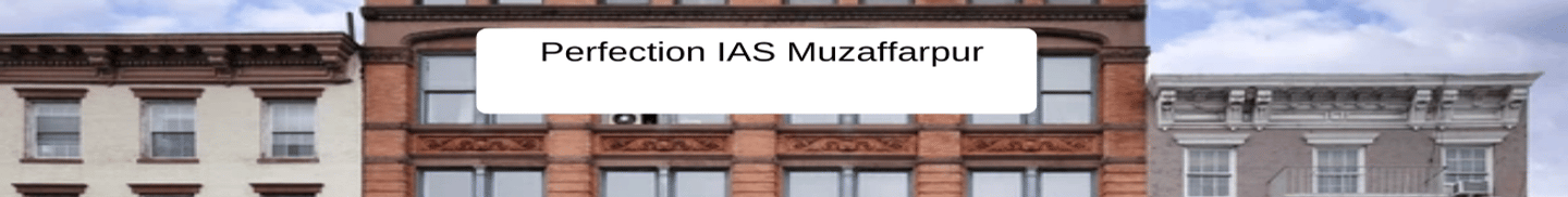 Perfection IAS Muzaffarpur:Fees, Reviews, Address, Contact